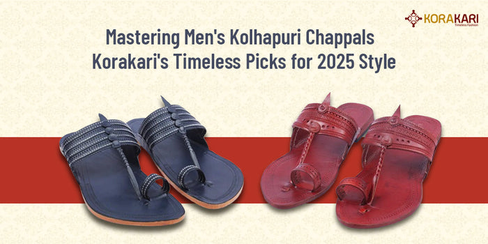 Mastering Men's Kolhapuri Chappals – Korakari's Timeless Picks for 2025